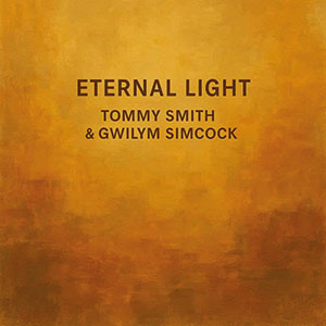 Tommy Smith & Gwilym Simcock: Eternal Light - Jazzwise