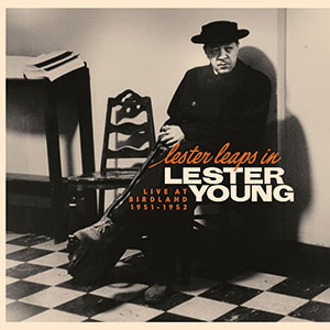 Lester Young: Lester Leaps In: Live at Birdland 1951-52 - Jazzwise