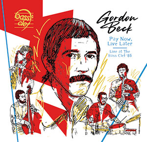 Gordon Beck: Pay Now, Live Later: Live at the Bass Clef ’85
